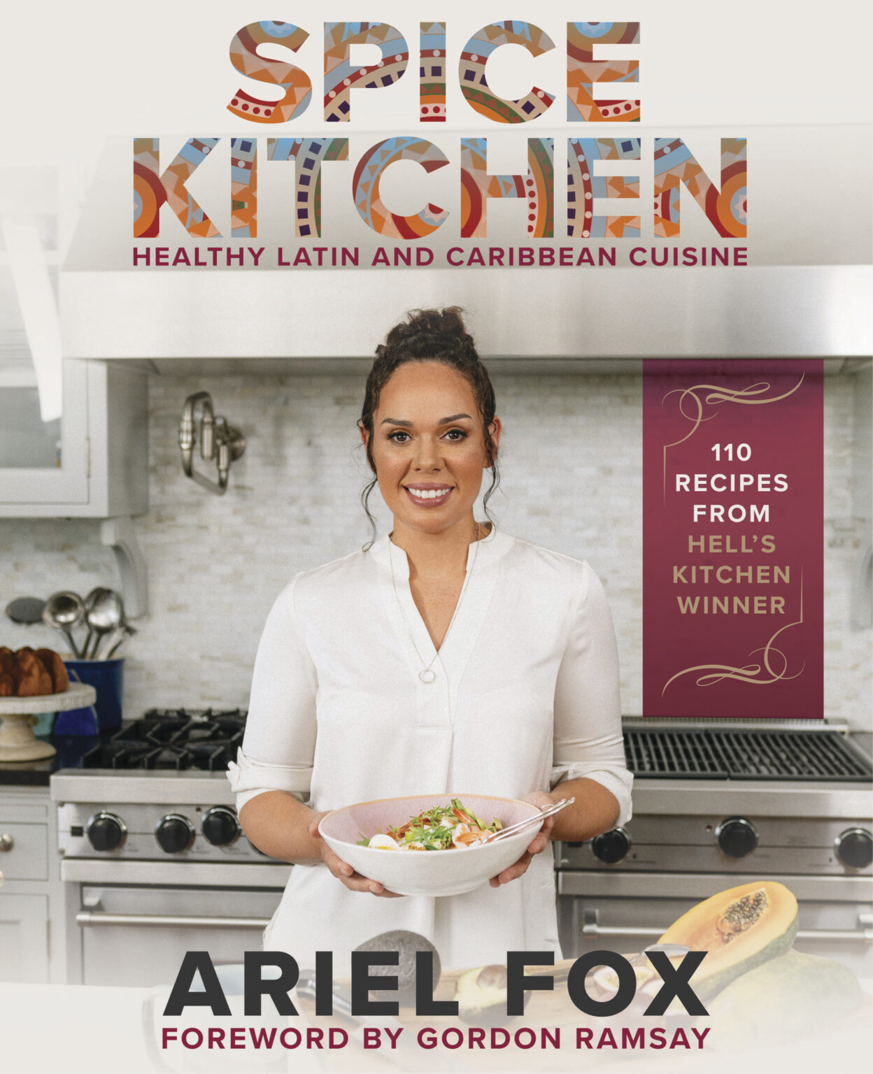 Spice Kitchen: Healthy Latin And Caribbean Cuisine with Ariel Fox ...